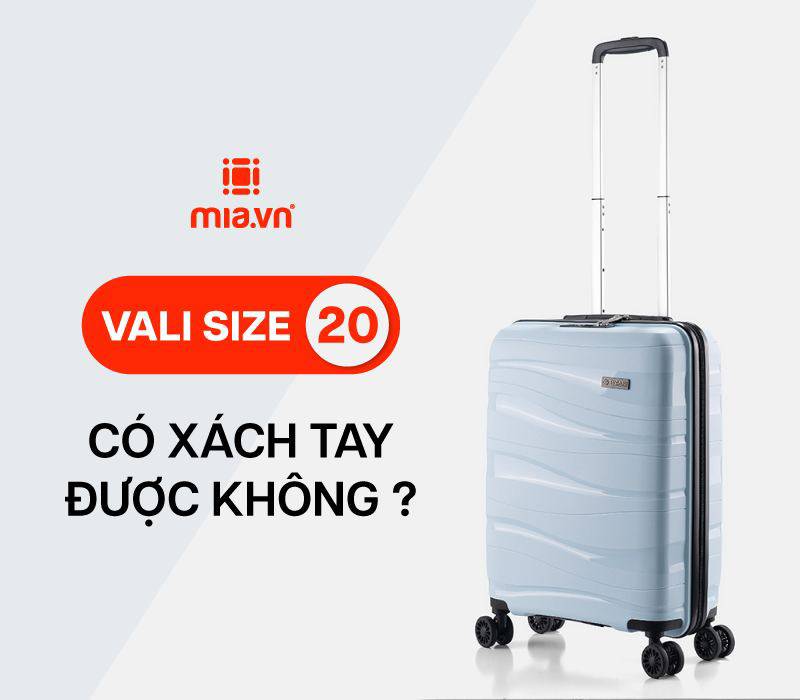 Vali Size 20 Có Xách Tay Được Không? Cẩm Nang Chi Tiết Cho Người Dùng